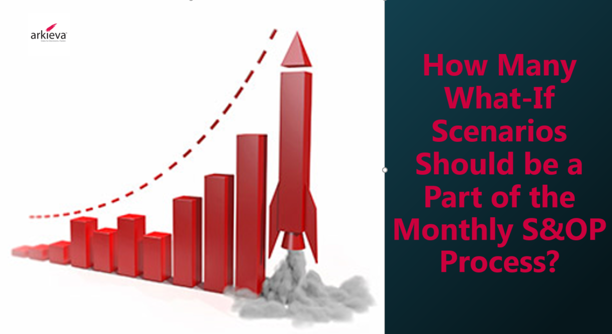 How Many What-If Scenarios Should be a Part of the Monthly S&OP Process?