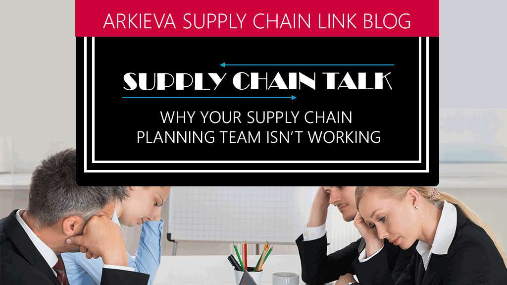 Supply Chain Talk: Why Your Supply Chain Planning Team Isn’t Working